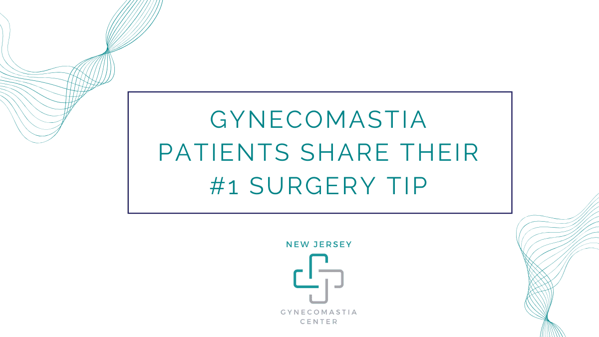 New Jersey Gynecomastia Patients Share Their #1 Surgery Tip